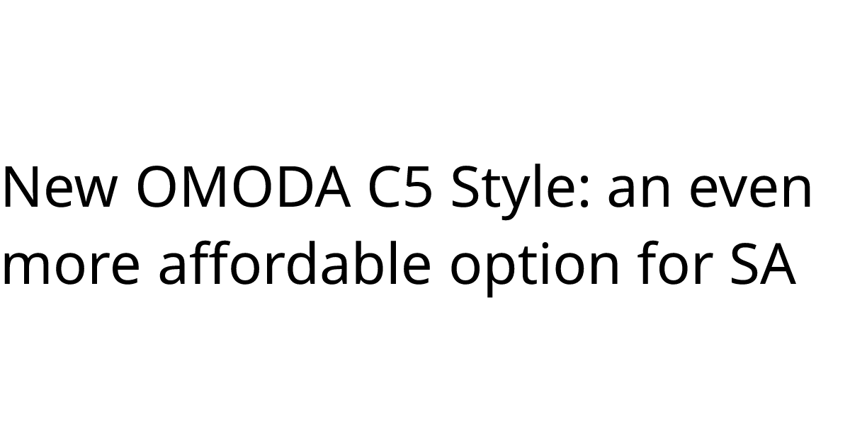 New OMODA C5 Style: an even more affordable option for SA