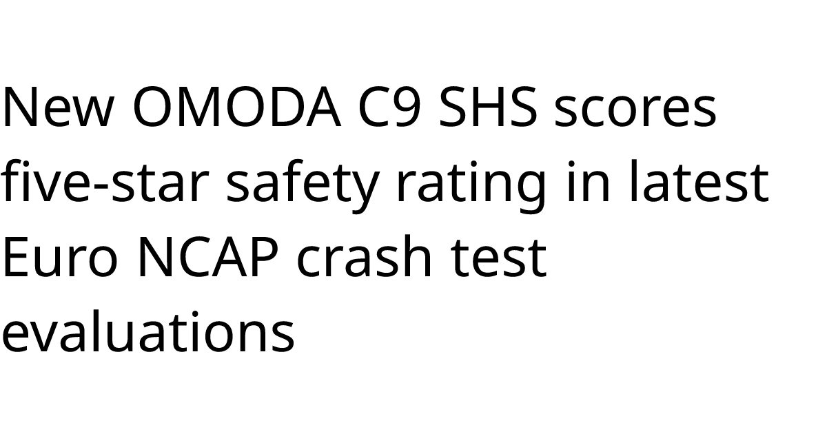New OMODA C9 SHS scores five-star safety rating in latest Euro NCAP ...
