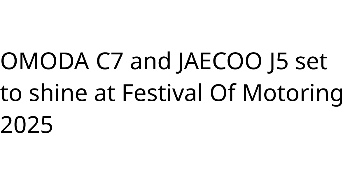 OMODA C7 and JAECOO J5 set to shine at Festival Of Motoring 2025