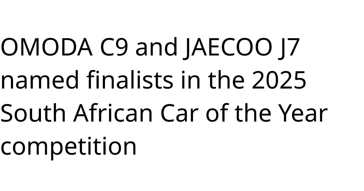OMODA C9 and JAECOO J7 named finalists in the 2025 South African Car of ...